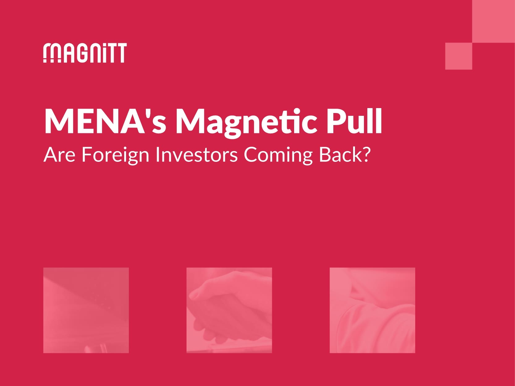 MENA's Magnetic Pull: Are Foreign Investors Coming Back? | MAGNiTT