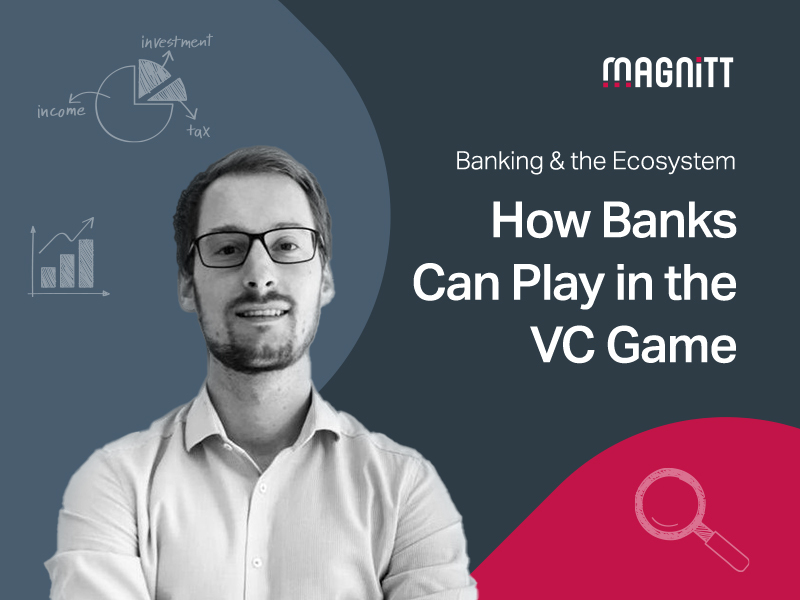 Banking & the Ecosystem: How Banks Can Play in the VC Game | MAGNiTT