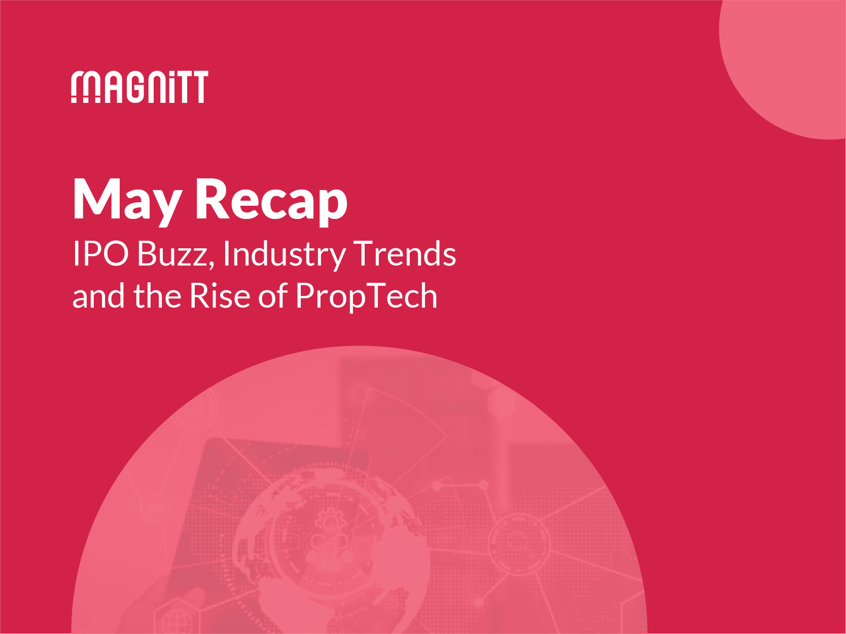 May Recap: IPO Buzz, Industry Trends and the Rise of PropTech | MAGNiTT