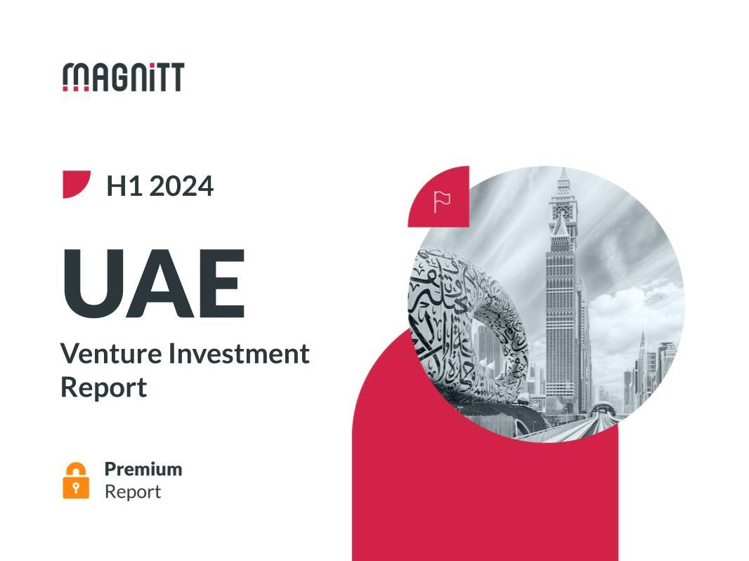 H1 2024 UAE Venture Investment Premium Report | MAGNiTT