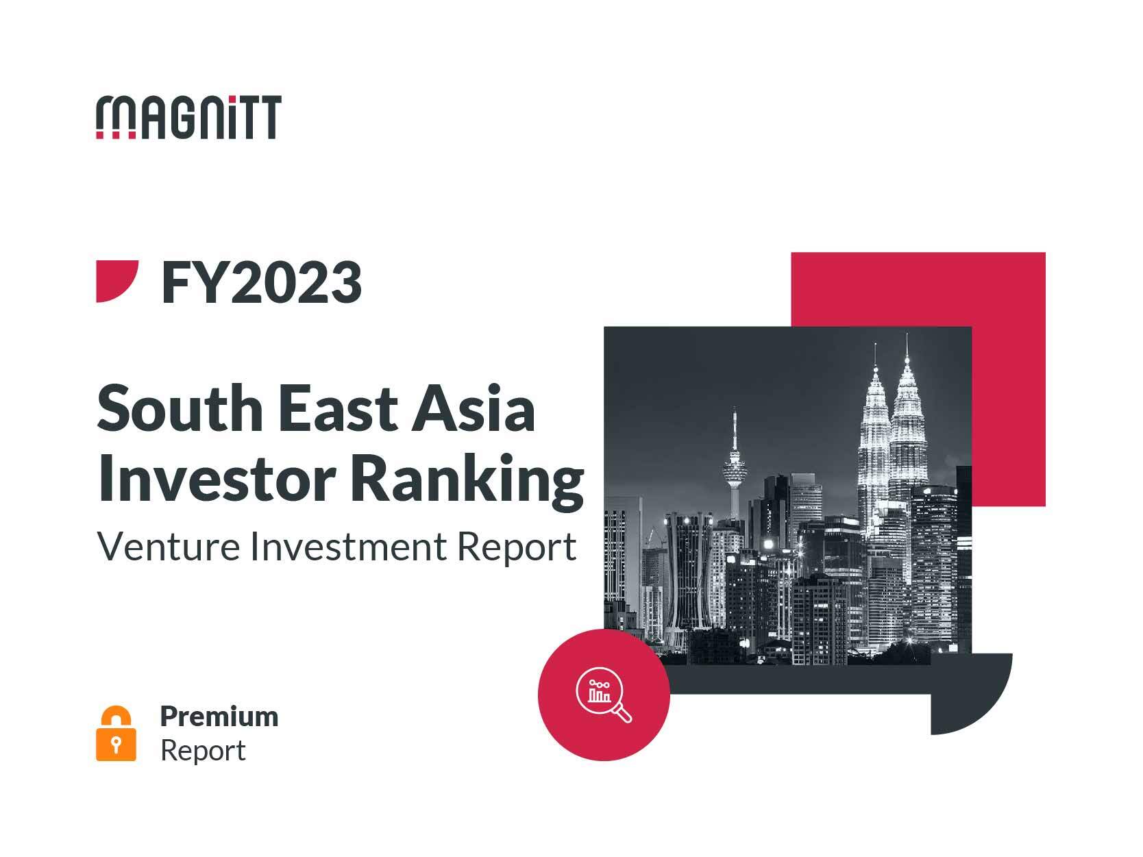 FY 2023 South East Asia Investor Ranking Venture Investment Premium Report | MAGNiTT